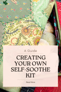 A Guide to Creating Your Own Self-Soothe Kit - Janine Defontaine