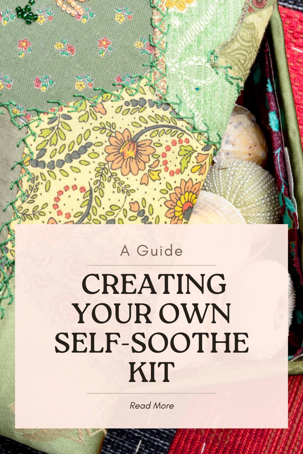 A Guide to Creating Your Own Self-Soothe Kit - Janine Defontaine